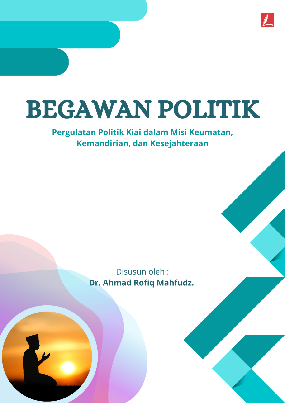 BEGAWAN POLITIK: Pergulatan Politik Kiai dalam Misi Keumatan ...